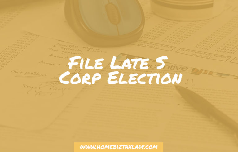 File Late S Corp Election – Home Biz Tax Lady